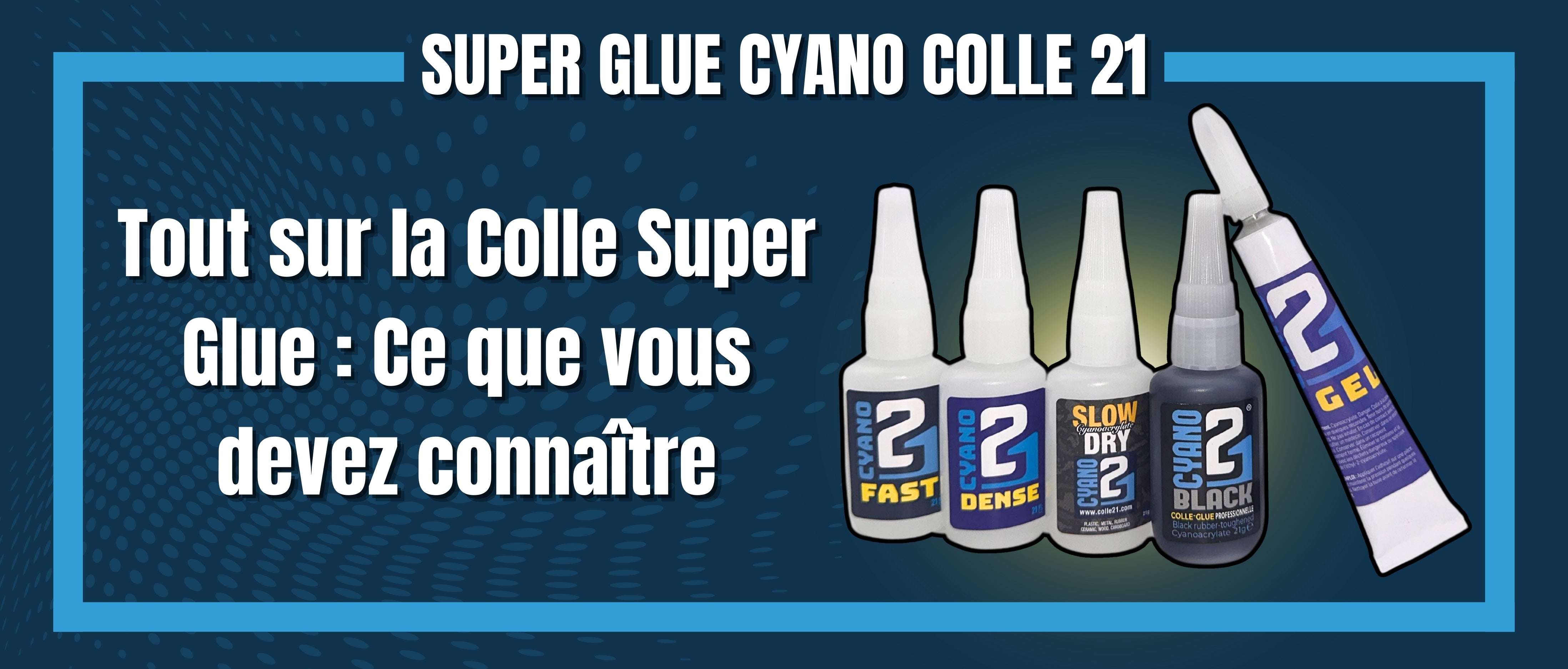 Tout sur la Colle Super Glue : Ce que vous devez connaître