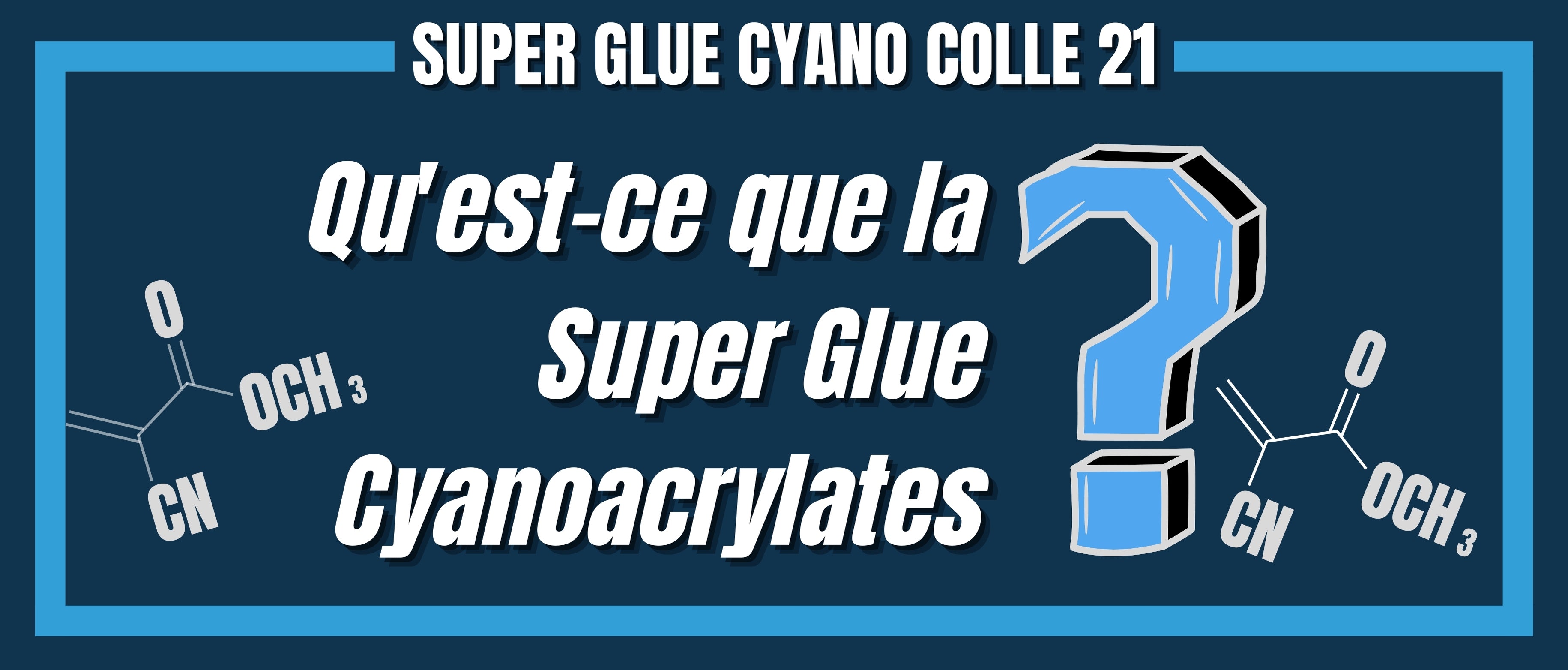 Tout savoir sur la Colle Super Glue Cyano - Super Glue Colle 21